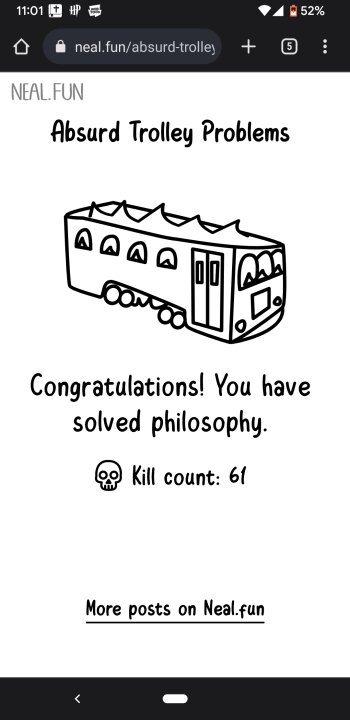 What is your kill count. https://neal.fun/absurd-trolley-problems ...
